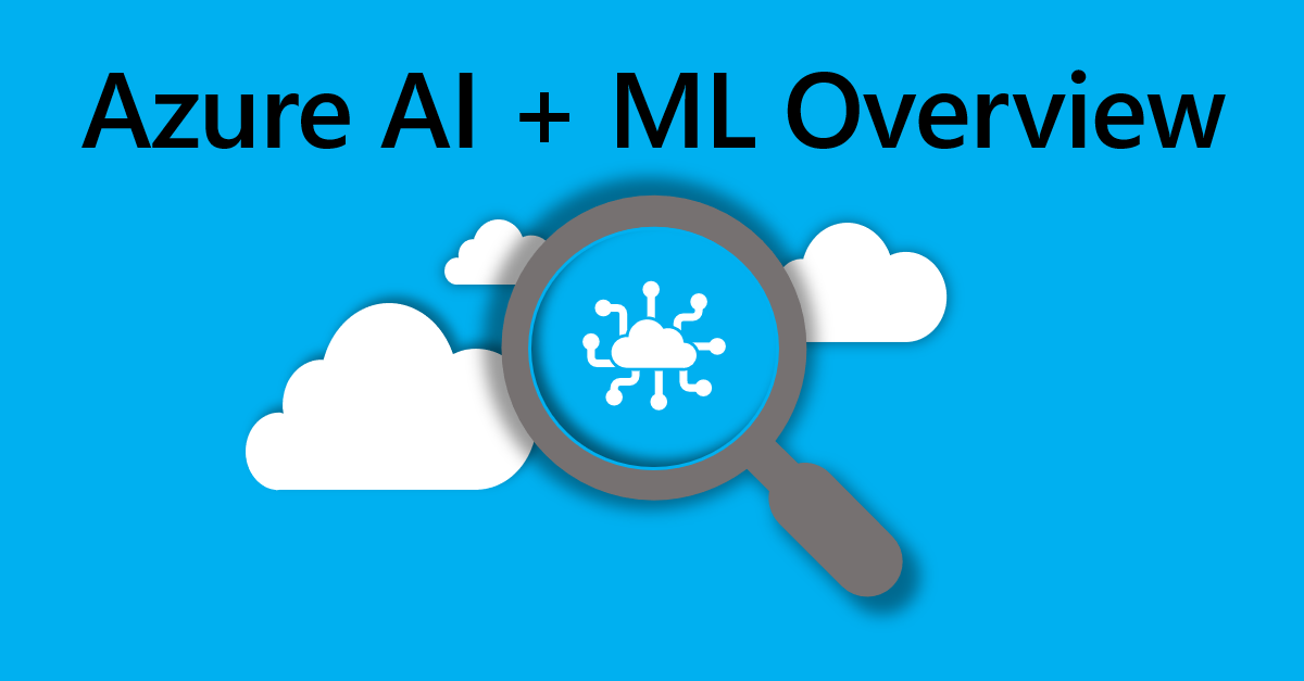 Azure AI + ML Overview